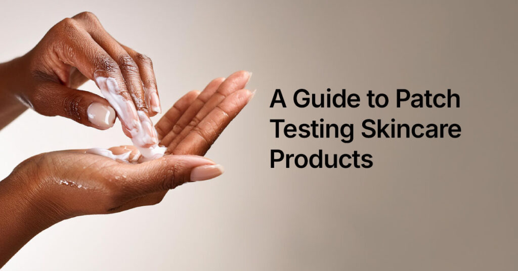 A Guide: How To Patch Test Skincare Products | Dew Beauty | Korean ...