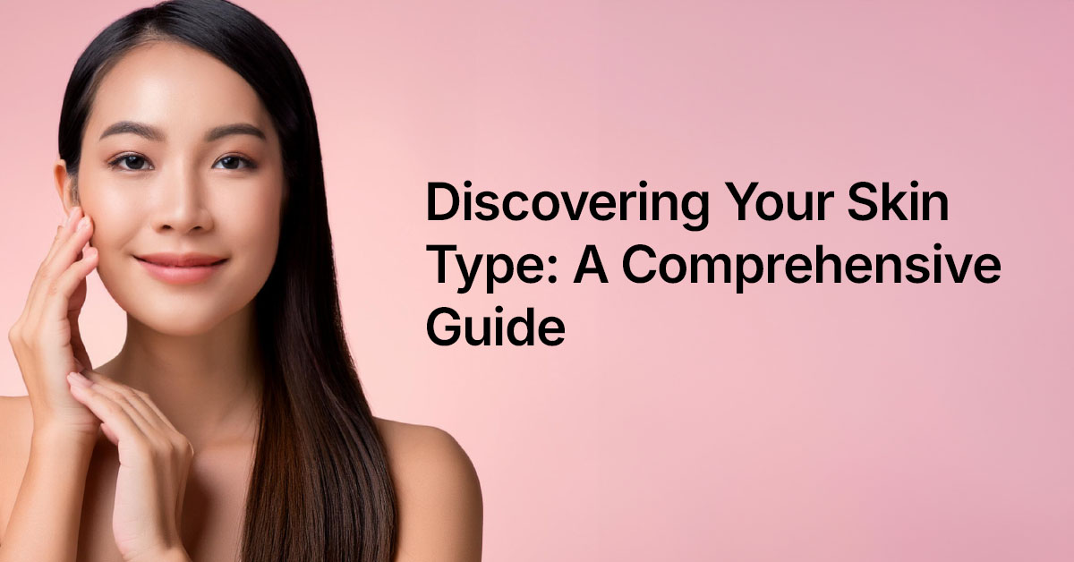 Discovering Your Skin Type: A Comprehensive Guide | Dew Beauty | Korean ...